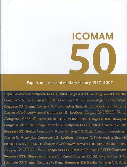 ICOMAM 50 : Papers on arms and military history, 1957-2007 ...